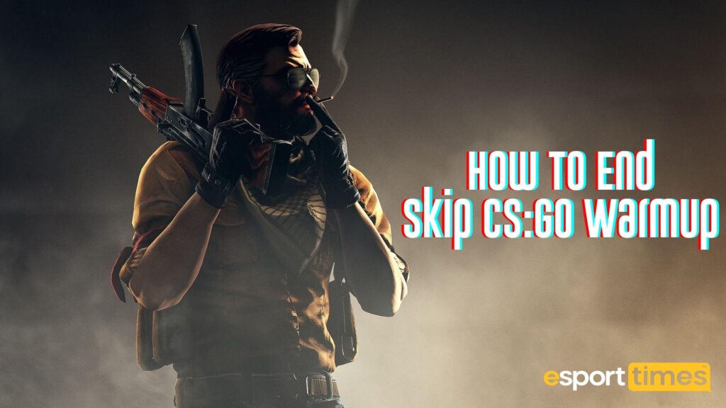 How To End Skip CS:GO Warmup - Esportimes